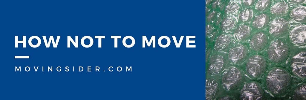 How Not to Move - Moving Insider