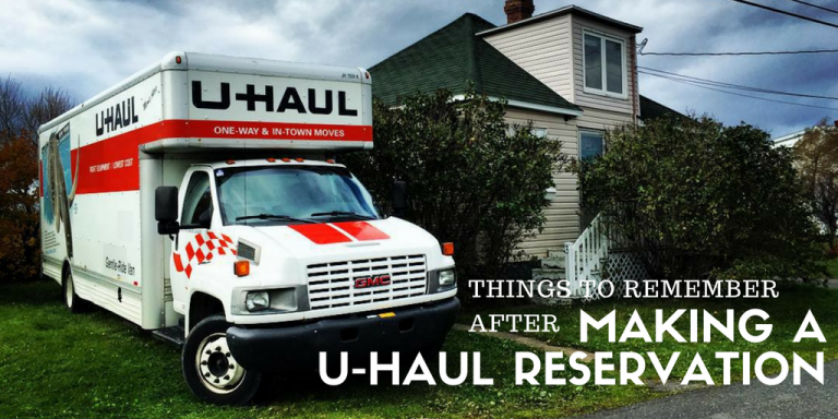 Things to Remember After a U-Haul Reservation is Made - Moving Insider